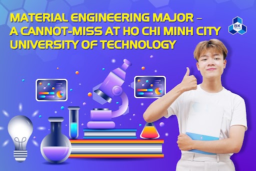 MATERIAL ENGINEERING MAJOR - A CANNOT-MISS AT HO CHI MINH CITY ...